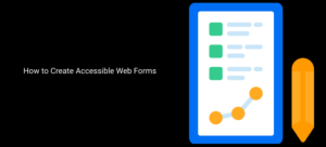 Creating Accessible Web Forms: A Key to Inclusive Web Experience